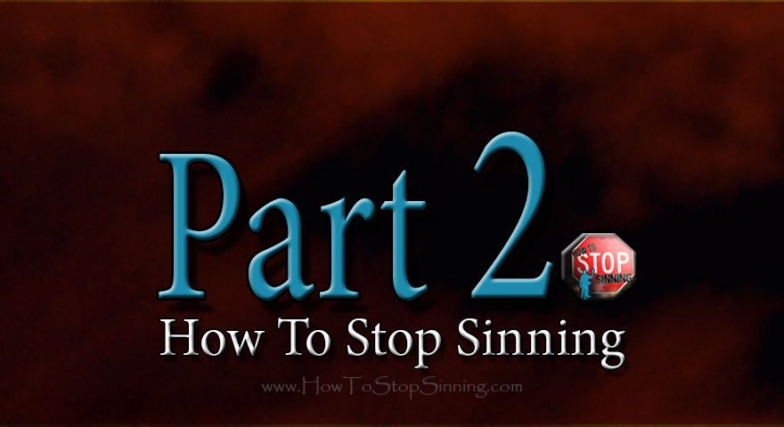 How To Stop Sinning part 2 – how to stop sinning
